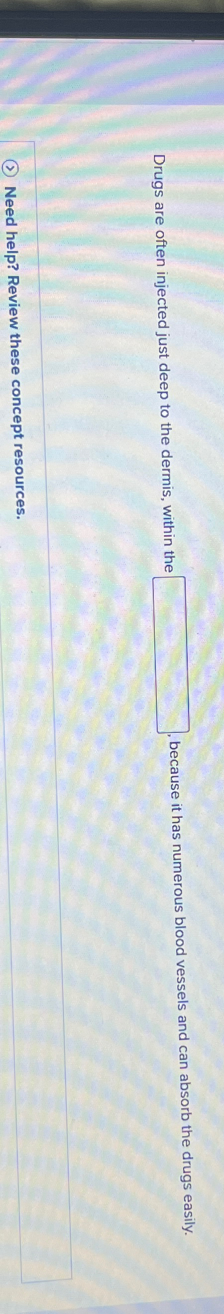 Solved Drugs are often injected just deep to the dermis, | Chegg.com