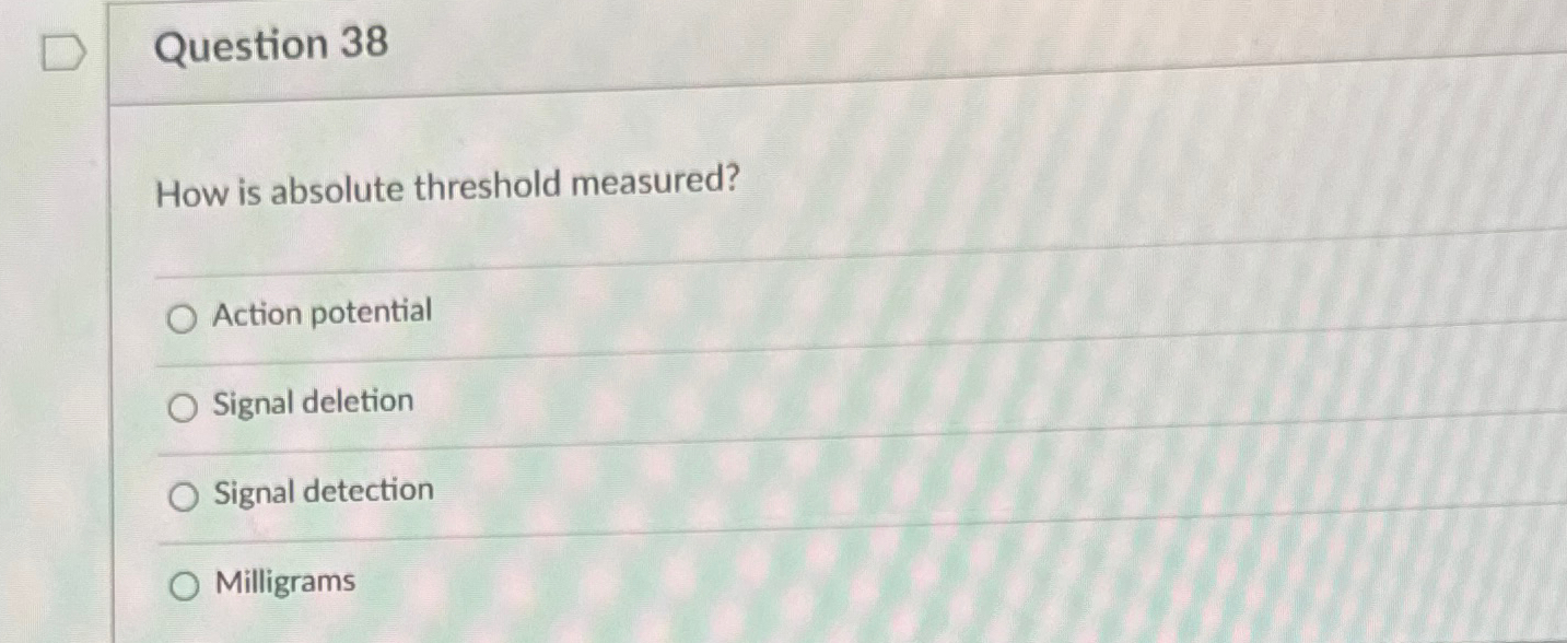 Solved Question 38How is absolute threshold measured? | Chegg.com