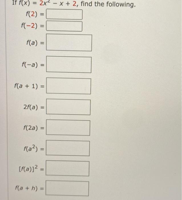 Solved If f(x)=2x2−x+2 f(2)= f(−2)= f(a)= f(−a)= f(a+1)= | Chegg.com
