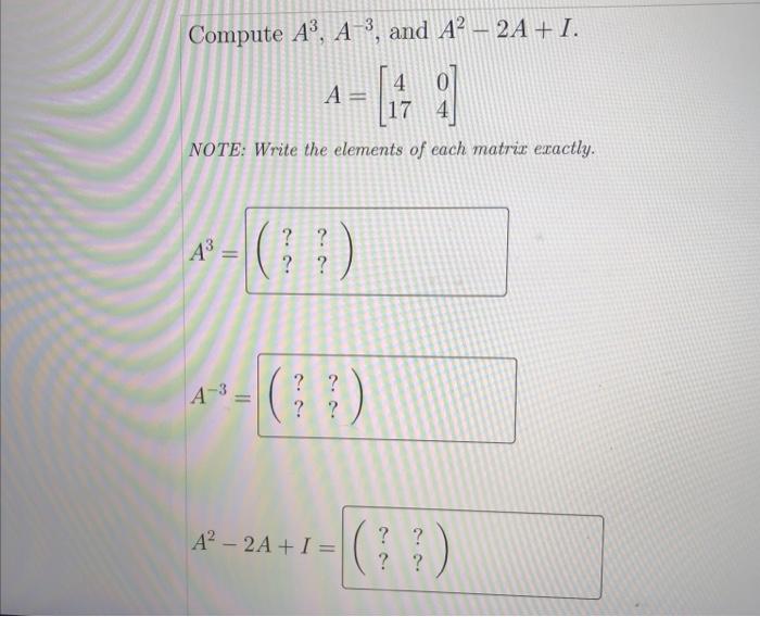 Solved Compute A3, A-3, and A? – 2A + 1. A= NOTE: Write the | Chegg.com