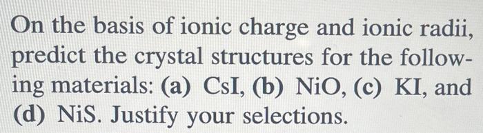 Solved On the basis of ionic charge and ionic radii, predict | Chegg.com