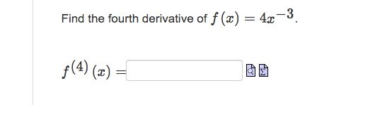 Solved Find the fourth derivative of f(x)=4x-3.f(4)(x)= | Chegg.com