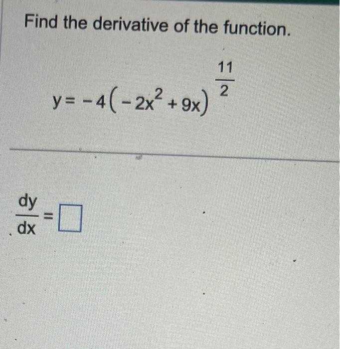 Solved Find the derivative of the function. y=−4(−2x2+9x)211 | Chegg.com