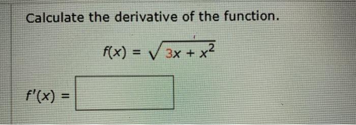 Solved Calculate the derivative of the function, f(x) = 3x + | Chegg.com