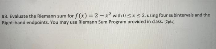 Solved \#3. Evaluate the Riemann sum for f(x)=2−x2 with | Chegg.com
