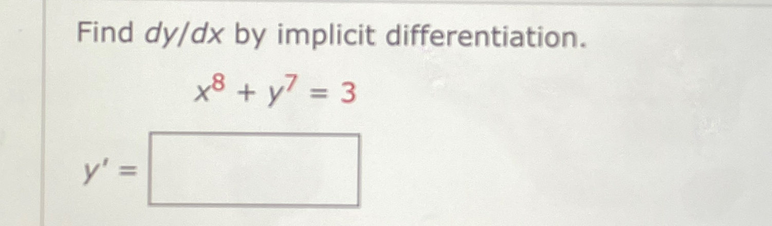 Solved Find dydx ﻿by implicit differentiation.x8+y7=3y'= | Chegg.com