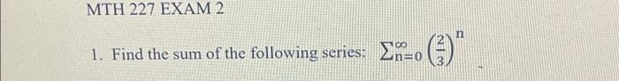 Solved MTH 227 EXAM 2 1. Find the sum of the following | Chegg.com
