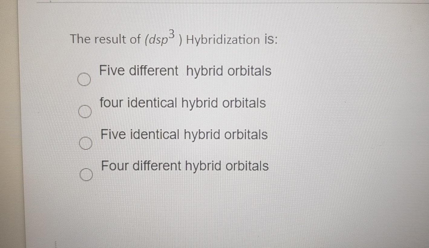 Solved The result of (dsp3 ) Hybridization is: Five | Chegg.com