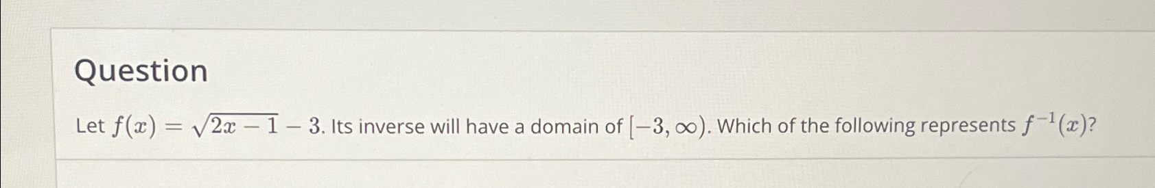 Solved QuestionLet f(x)=2x-12-3. ﻿Its inverse will have a | Chegg.com