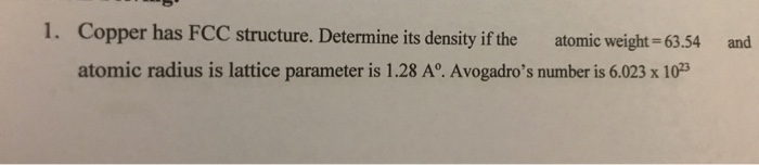 Solved 1. Copper has FCC structure. Determine its density if | Chegg.com