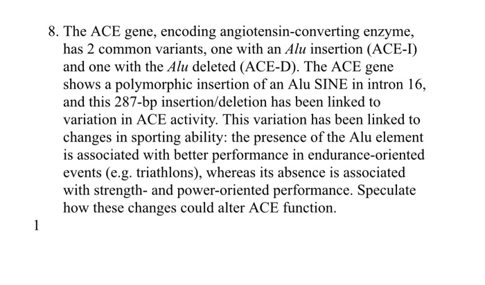 Solved 8. The ACE gene, encoding angiotensin-converting | Chegg.com