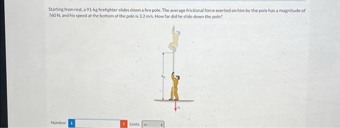 Solved Starting from rest, a 91-kg firefighter slides down a | Chegg.com