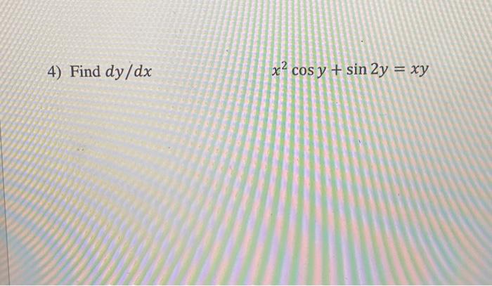 Solved 4) Find dy/dx x2cosy+sin2y=xy | Chegg.com