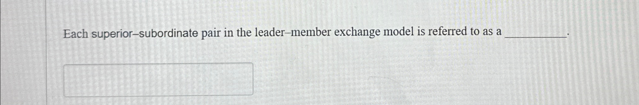 Solved Each superior-subordinate pair in the leader-member | Chegg.com