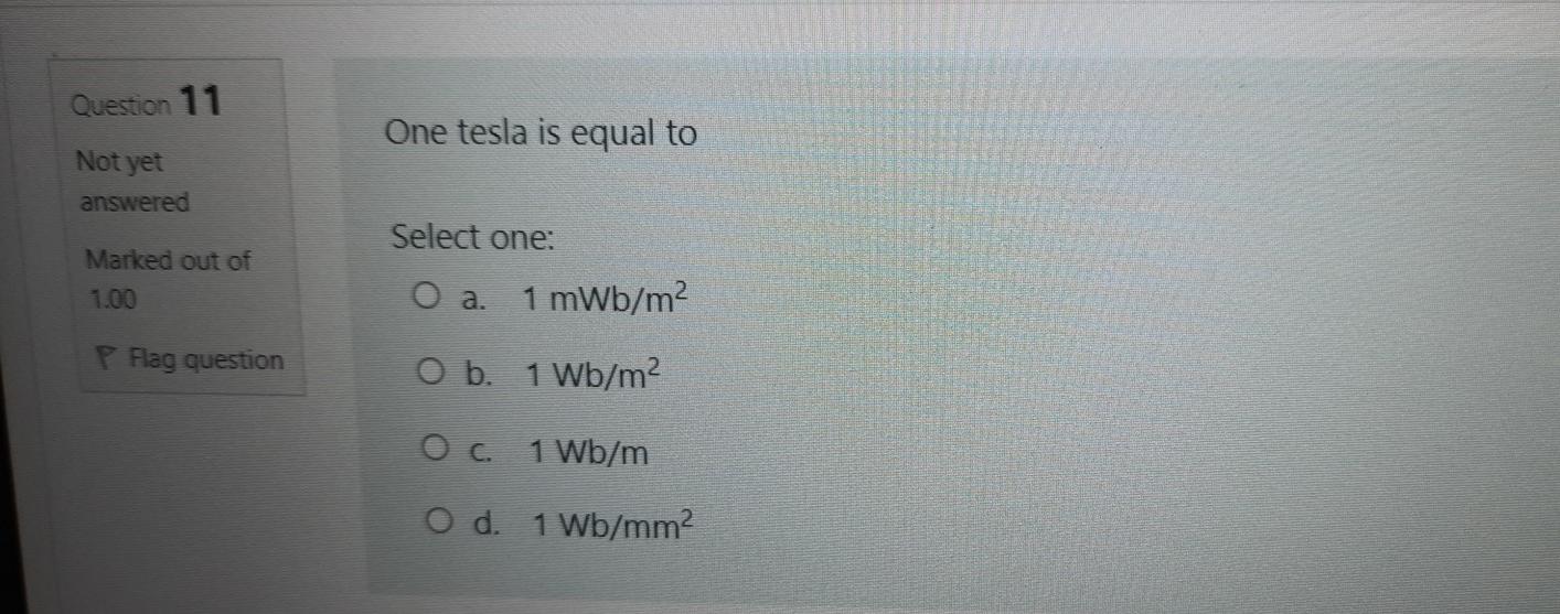Solved Question 11 One tesla is equal to Not yet answered | Chegg.com
