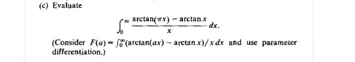 Solved (c) Evaluate ∫0∞xarctan(πx)−arctanxdx. (Consider | Chegg.com