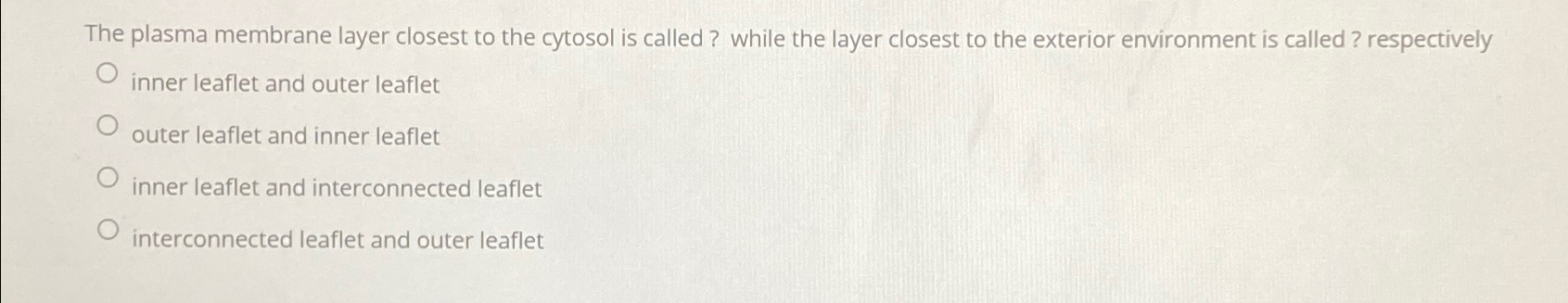 Solved The plasma membrane layer closest to the cytosol is | Chegg.com