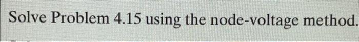 Solved Solve Problem 4.15 using the node-voltage method. | Chegg.com