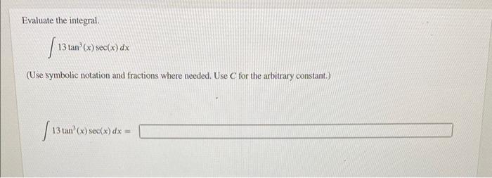 Solved Evaluate the integral. ∫13tan3(x)sec(x)dx (Use | Chegg.com
