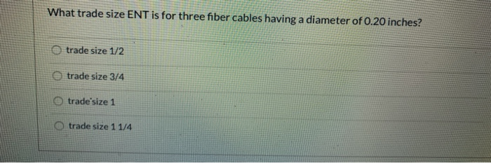 Solved What trade size ENT is for three fiber cables having | Chegg.com