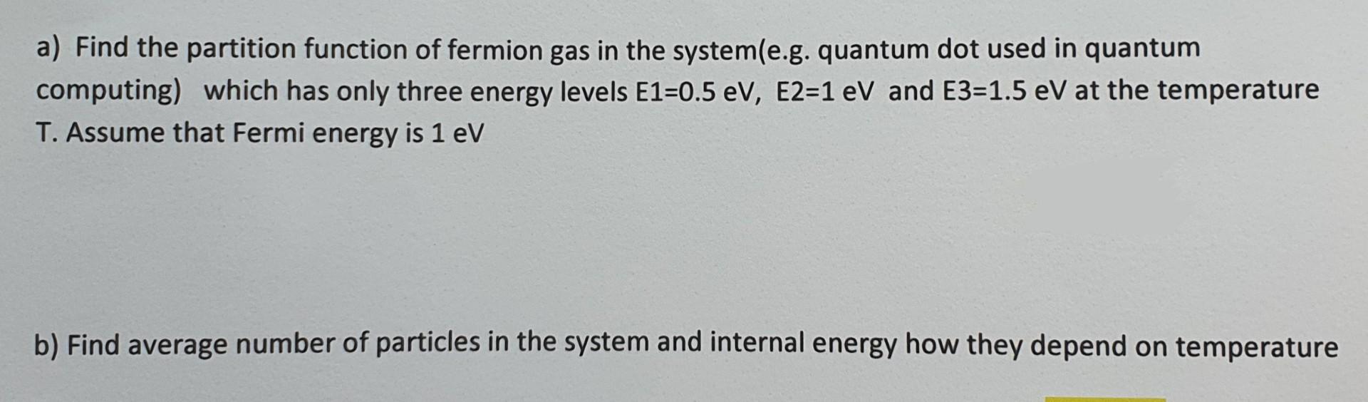 Solved a) Find the partition function of fermion gas in the | Chegg.com