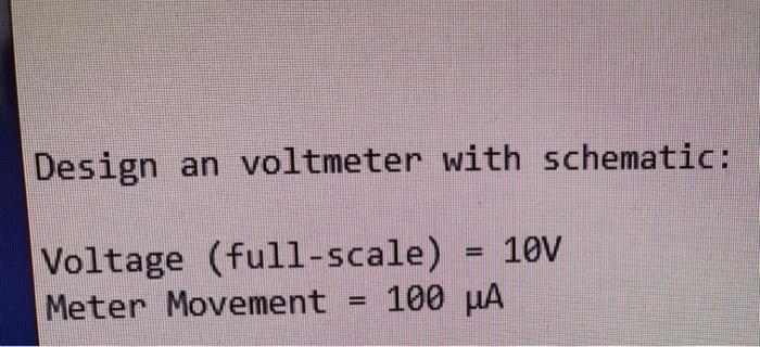 Solved Design an voltmeter with schematic: Voltage | Chegg.com