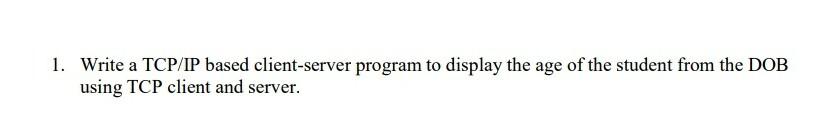 Solved 1. Write a TCP/IP based client-server program to | Chegg.com