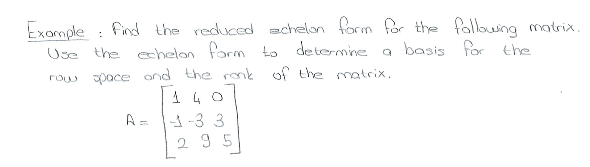 Solved Example: Find the reduced echelon form for the | Chegg.com