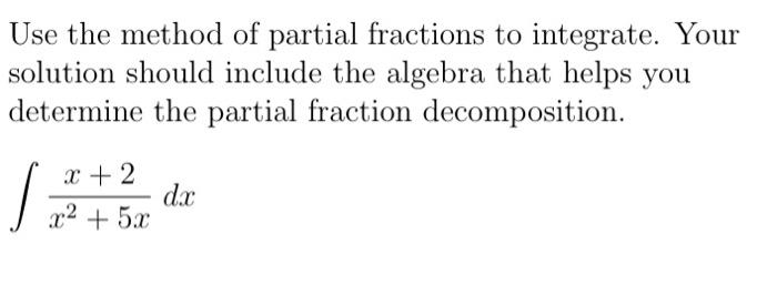 Solved Use the method of partial fractions to integrate. | Chegg.com