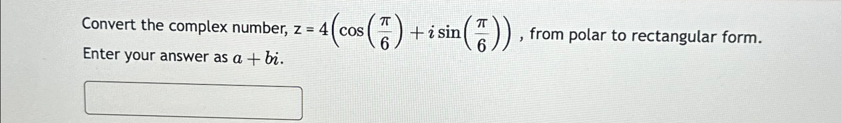 Solved Convert the complex number, z=4(cos(π6)+isin(π6)), | Chegg.com