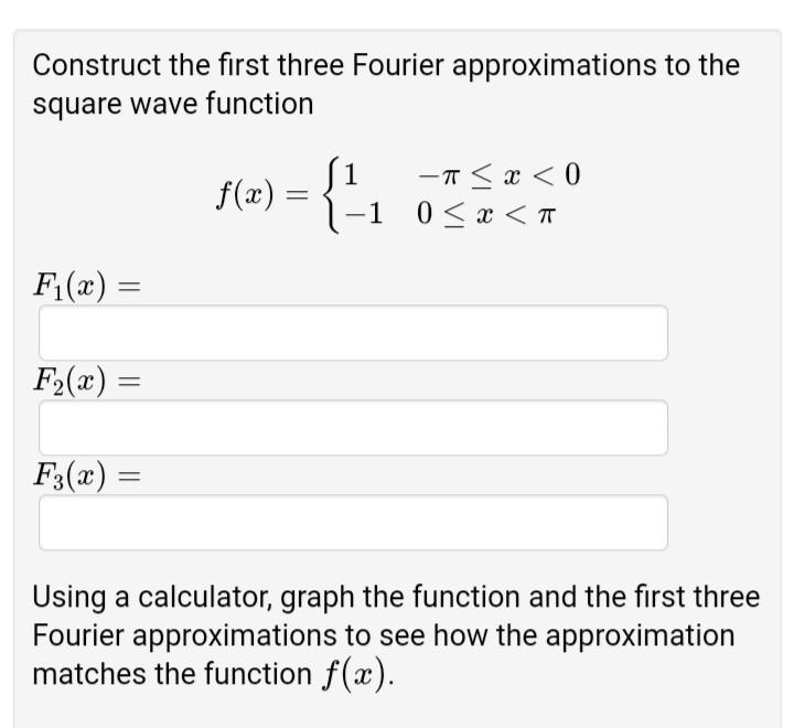 Solved Construct the first three Fourier approximations to | Chegg.com