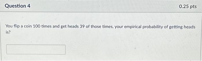 Solved Question 4 0.25 pts You flip a coin 100 times and get | Chegg.com