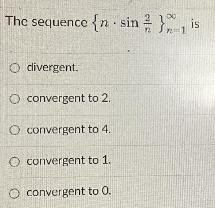 Solved sequence {n⋅sinn2}n=1∞ divergent. convergent to 2 . | Chegg.com