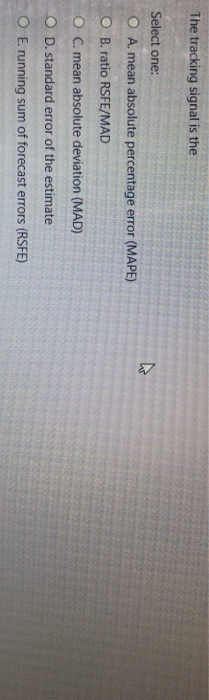 Solved The tracking signal is the Select one: O A. mean | Chegg.com