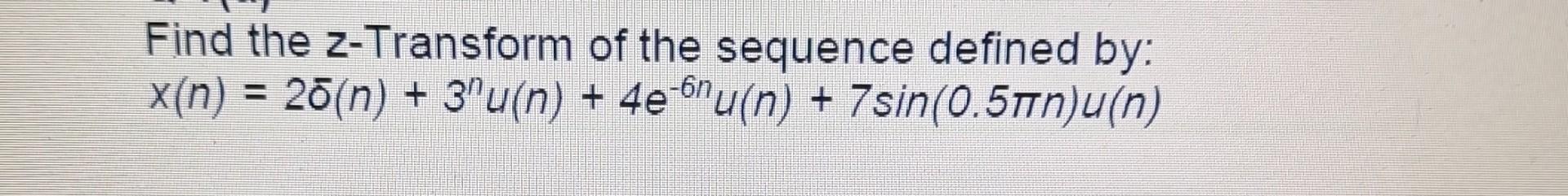 Solved Find the z-Transform of the sequence defined by: | Chegg.com