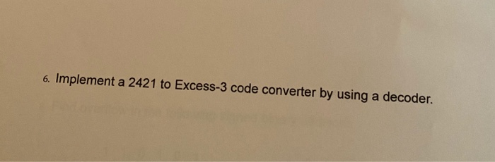 Solved 6. Implement a 2421 to Excess-3 code converter by | Chegg.com