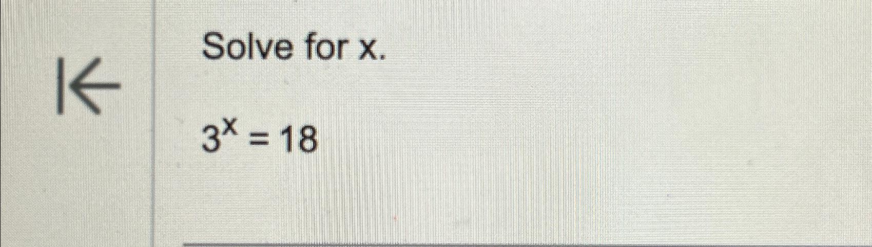 Solved Solve for x3x=18 | Chegg.com