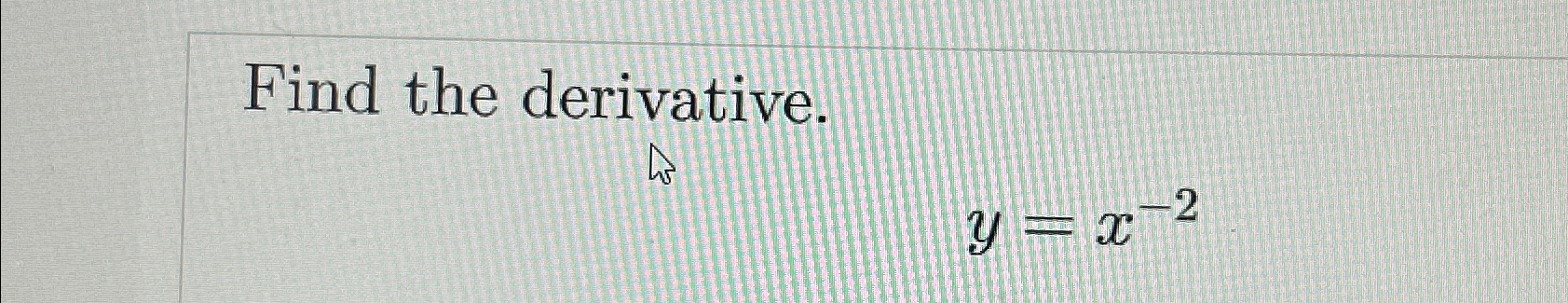 Solved Find the derivative.y=x-2 | Chegg.com