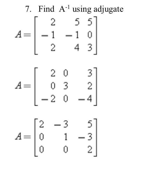 Solved 7. Find A−1 using adjugate | Chegg.com