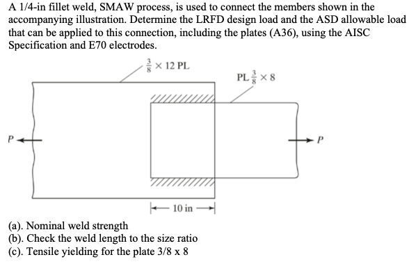 Solved A \( 1 / 4 \)-in fillet weld, SMAW process, is used | Chegg.com