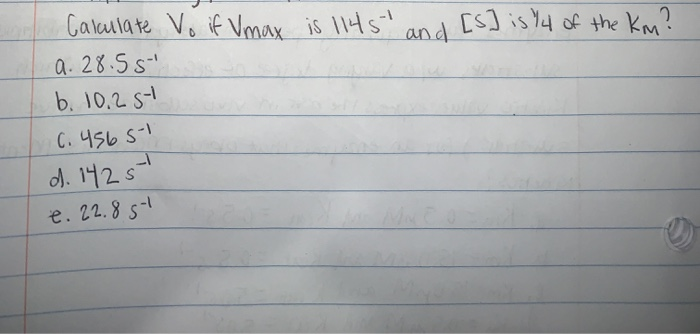 Solved biochemistry calculate Vo if Vmax is 114 s^-1 and [s] | Chegg.com