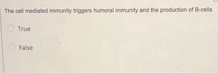 Solved The cell mediated immunity triggers humoral immunity | Chegg.com