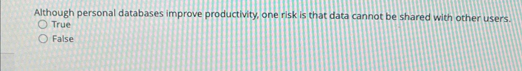 Solved Although personal databases improve productivity, one | Chegg.com