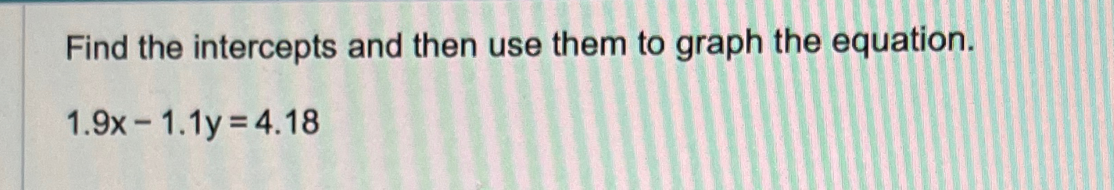 Solved Find the intercepts and then use them to graph the | Chegg.com