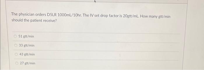 Solved The physician orders D5LR 1000 mL/10hr. The IV set | Chegg.com
