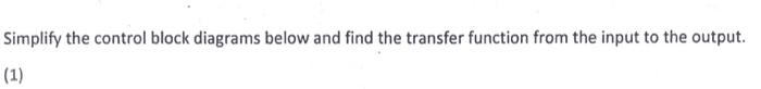 Solved Simplify the control block diagrams below and find | Chegg.com
