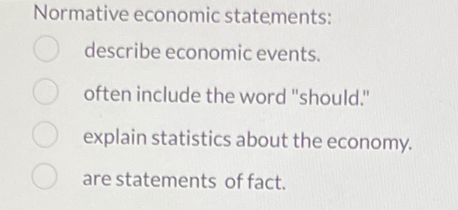 Solved Normative economic statements:describe economic | Chegg.com