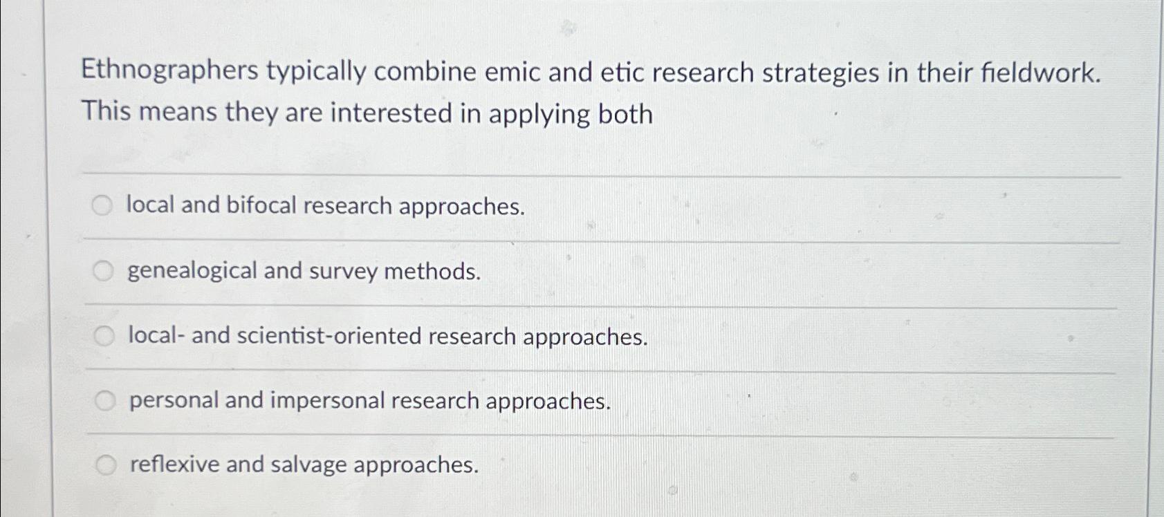 Solved Ethnographers typically combine emic and etic | Chegg.com