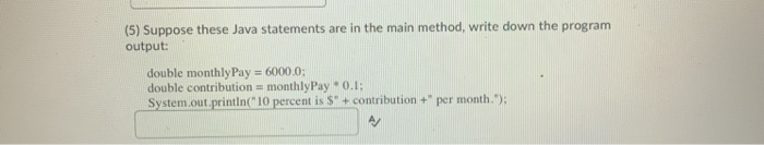 Solved (5) Suppose these Java statements are in the main | Chegg.com