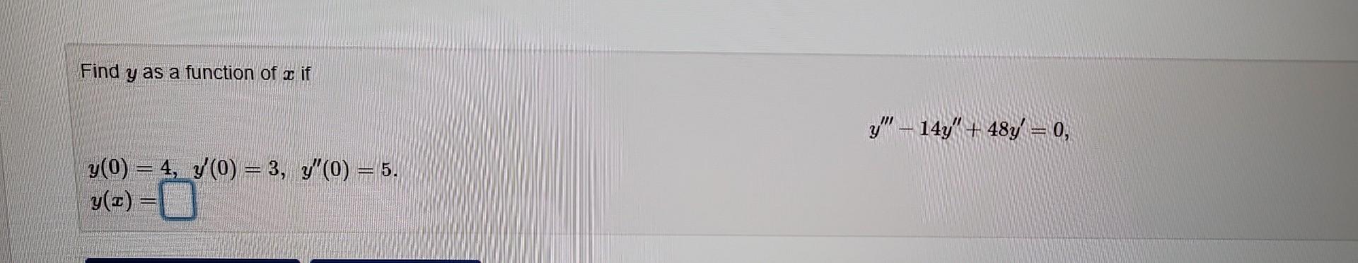 Solved Find y as a function of x if y(0)=4,y′(0)=3,y′′(0)=5 | Chegg.com